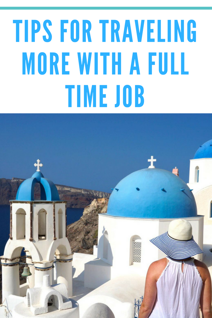 How to Travel More Without Quitting Your Job: 8 Bloggers Share Their ...
